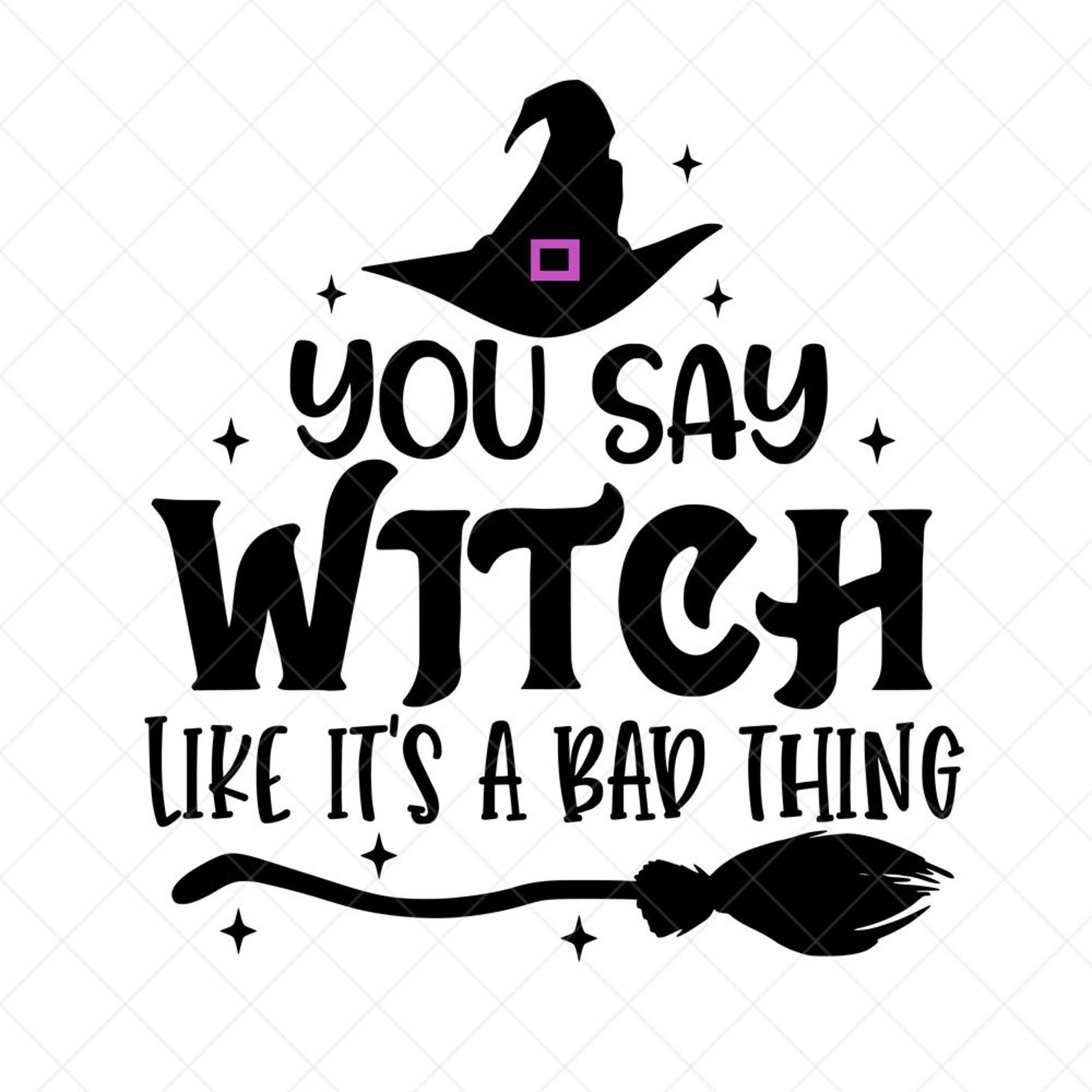 You Say Witch Like It's A Bad Thing SVG Halloween SVG - Etsy