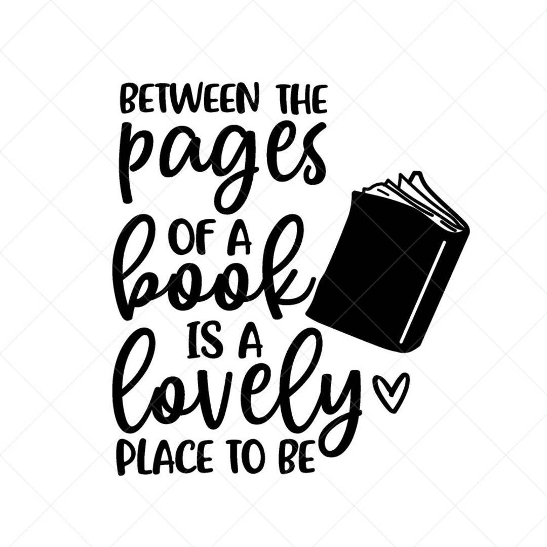 Between the Pages of a Book is a Lovely Place to Be SVG, Png, Eps, Dxf ...