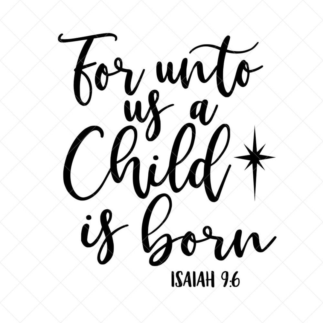 For Unto Us a Child is Born SVG, Isaiah 9:6, Christmas SVG, Holiday SVG ...