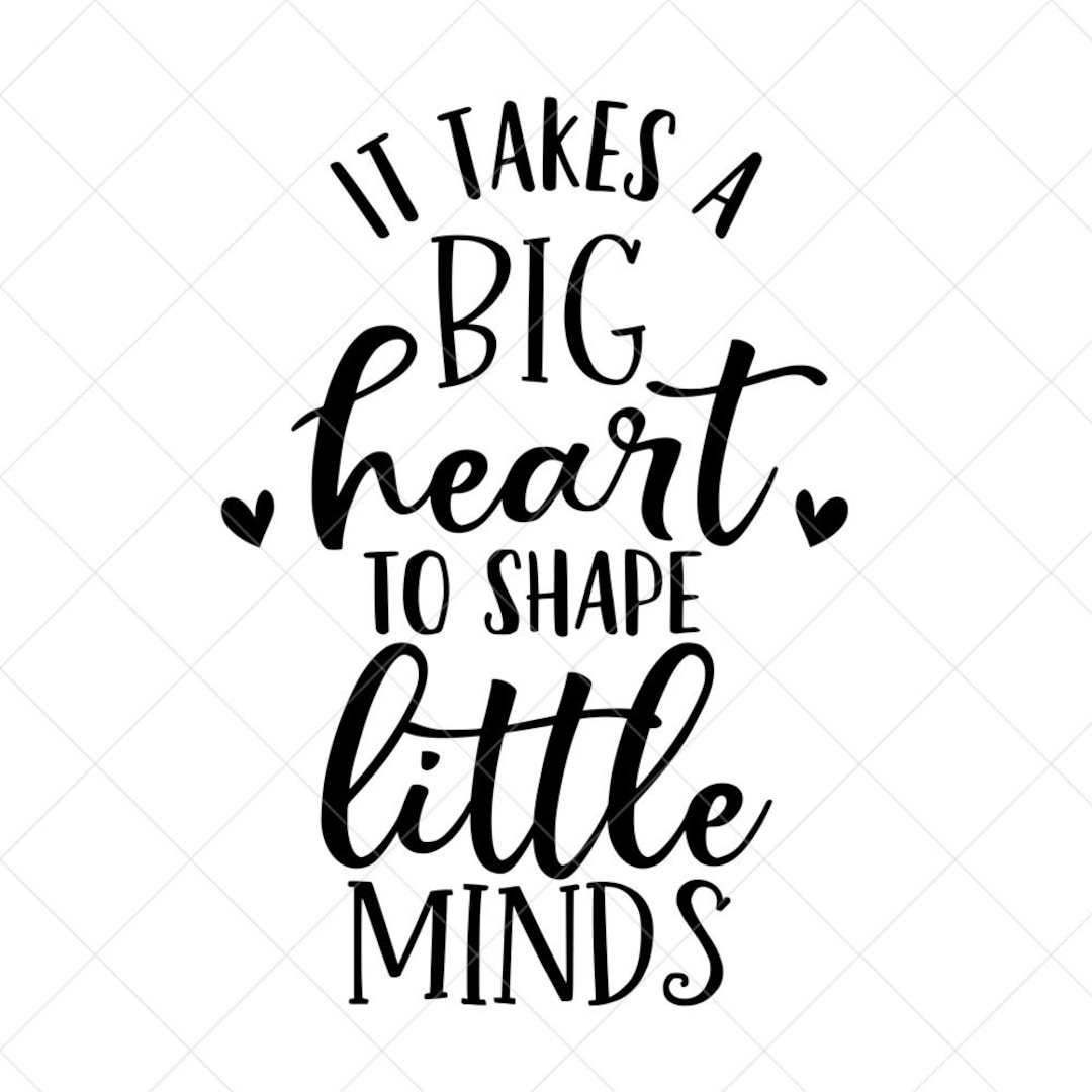 It Takes a Big Heart to Shape Little Minds SVG, Vector Clipart, Png ...