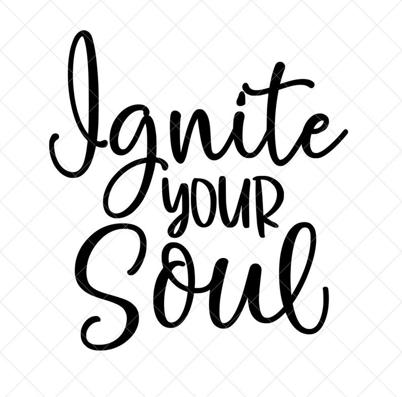 Ignite Your Soul SVG Quote SVG Inspiration SVG Png Eps - Etsy
