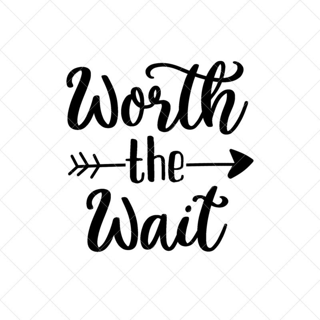 Worth the Wait SVG, Baby SVG, Newborn SVG, Png, Eps, Dxf, Cricut, Cut ...