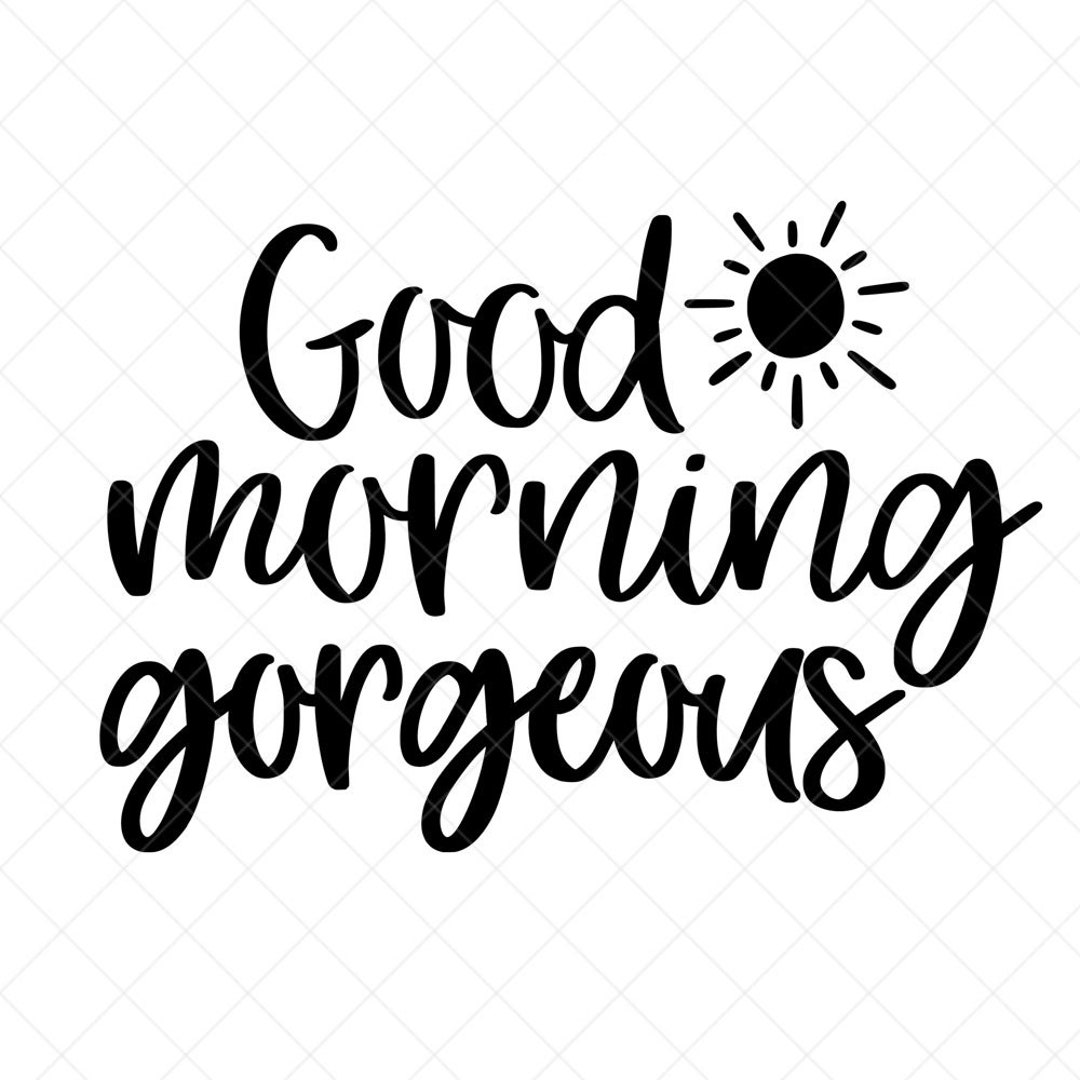 Good Morning Gorgeous SVG, Wall Decor, Png, Eps, Dxf, Cricut, Cut Files ...