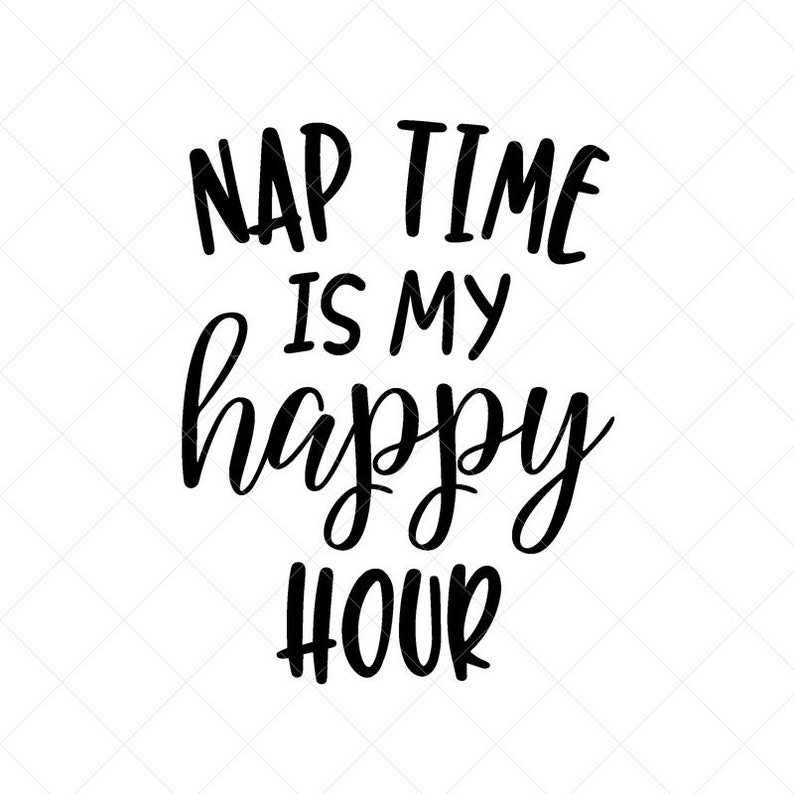 Nap Time is My Happy Hour Svg Baby Svg Onesie SVG New Born - Etsy