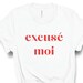 Excuse Moi Tshirt, Excuse Moi, Pardon Moi Unisex T-shirt, Pardon Me Tee ...