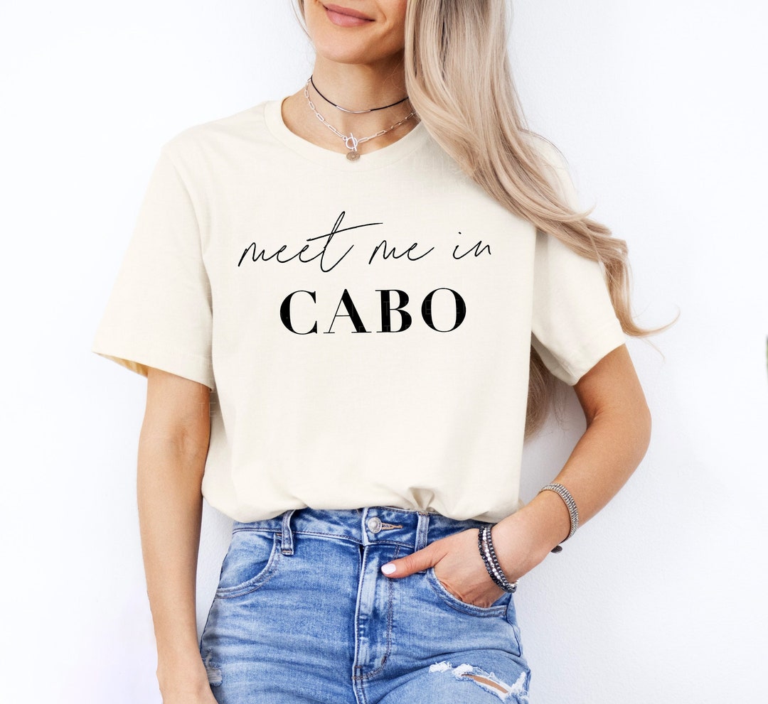 Cabo Shirt Mexico Cabo T-shirt Travel Gift Meet Me in Cabo Shirt Cabo ...