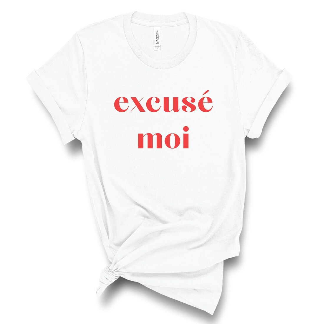 Excuse Moi Tshirt, Excuse Moi, Pardon Moi Unisex T-shirt, Pardon Me Tee ...