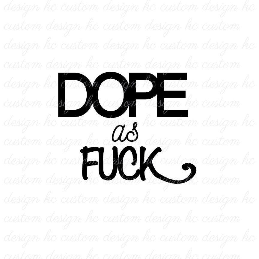 Dope AF SVG / T Shirt Print / Quote SVG / Cool Quote / Instant Download ...