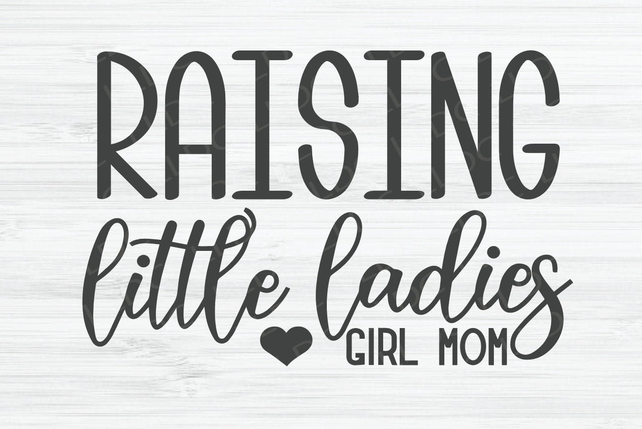 Raising Little Ladies SVG File. Parents Svg. Girl Mom Svg. Girl Mama ...