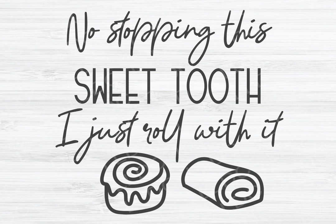 No Stopping This Sweet Tooth I Just Roll With It SVG, Sweets Svg, Candy ...