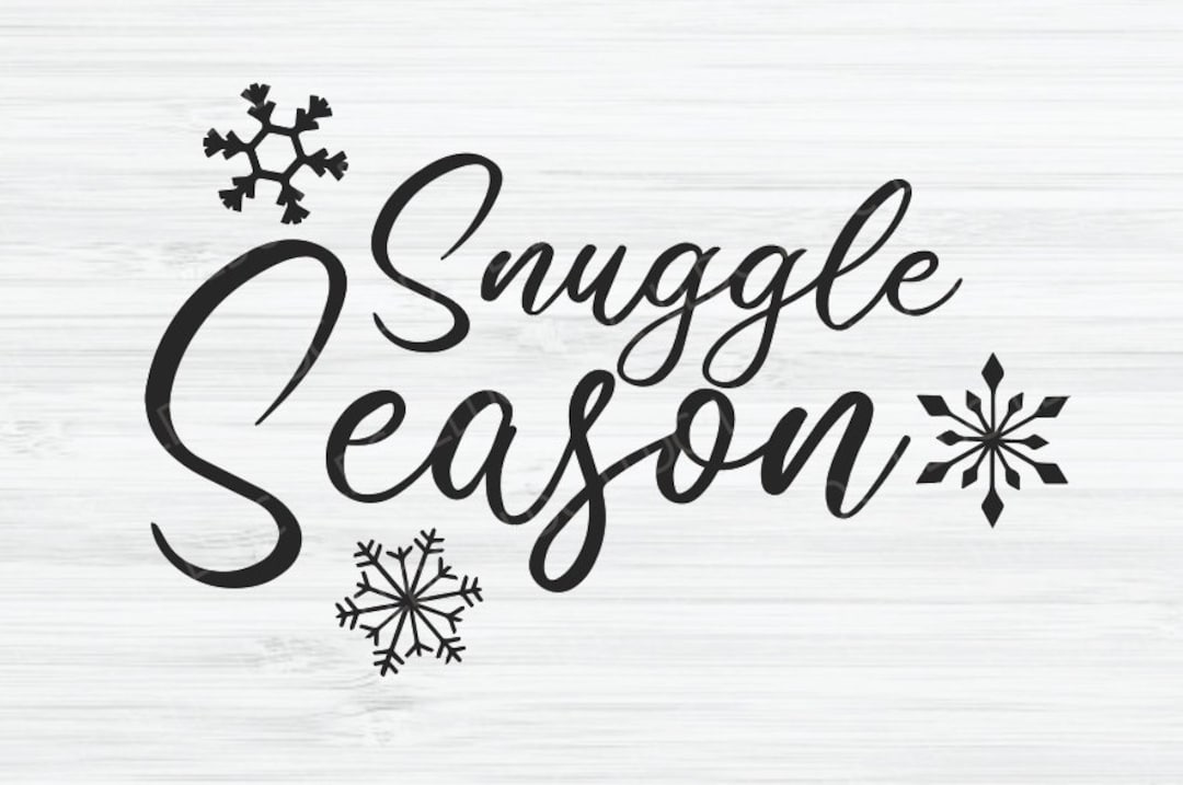 Snuggle Season Instant Downloadable Cut File. Snowflake File. Snuggle ...