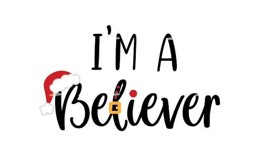 I'm a Believer Svg Png, Santa Claus Svg, Believe in the Magic Svg ...