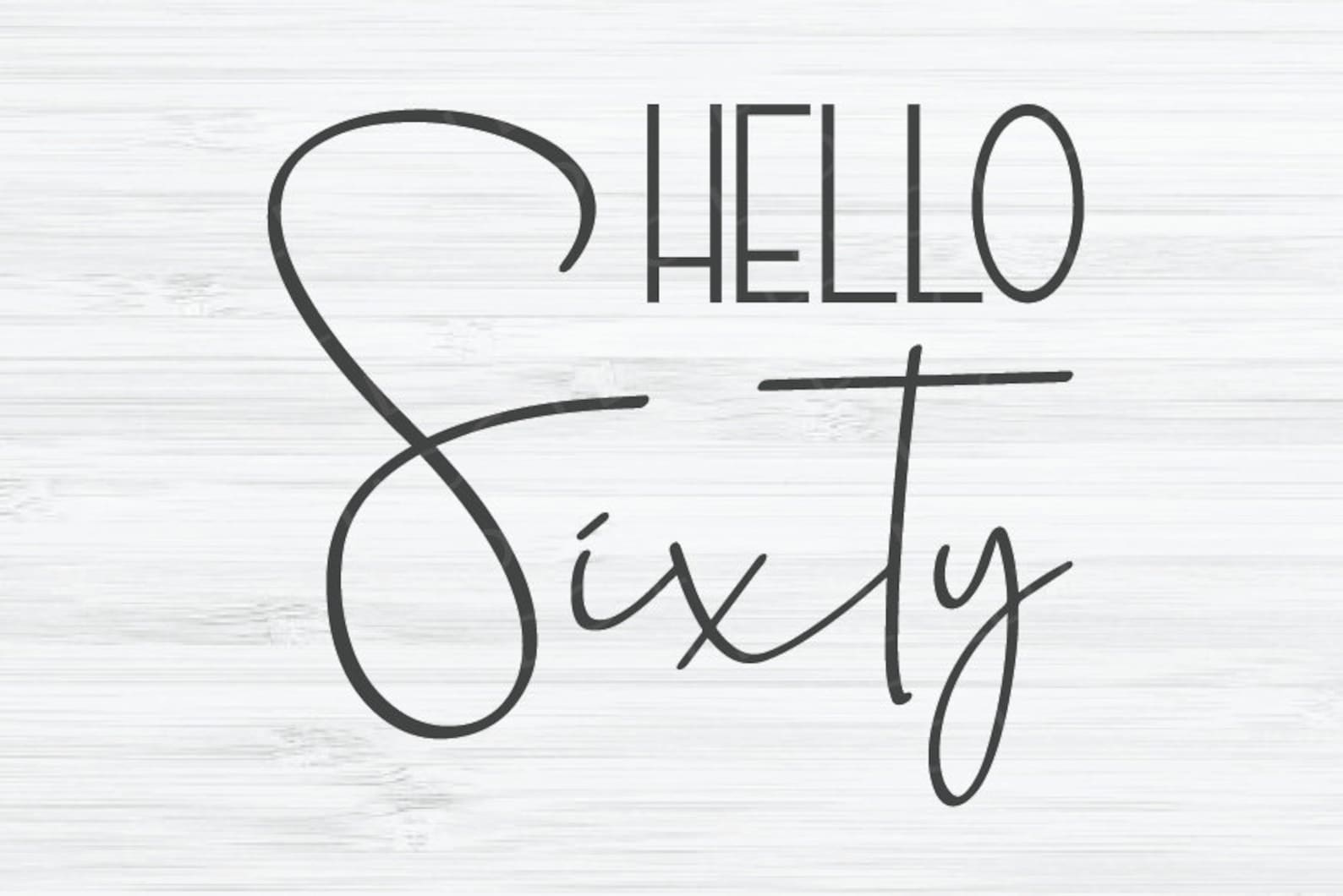 Hello Sixty SVG File Sixty Year Old Birthday Svg 60th - Etsy