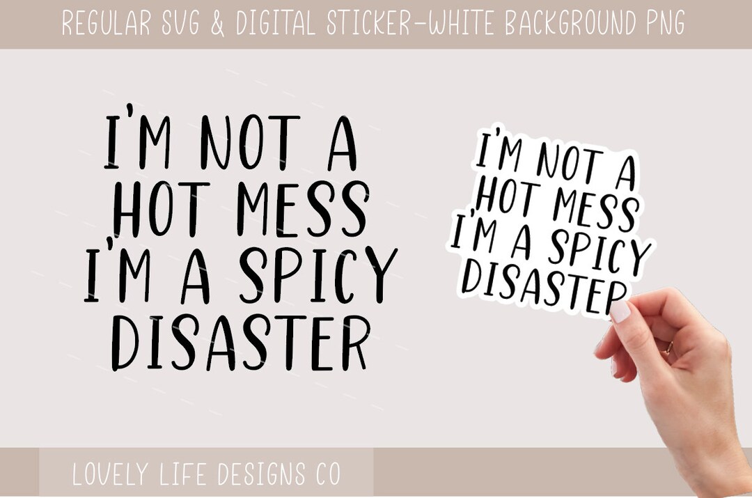 I'm Not a Hot Mess I'm a Spicy Disaster Svg, Funny Svg, Mom Life Svg ...