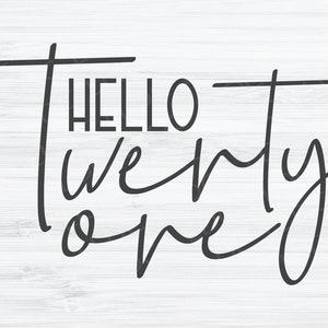 Hello Twenty One SVG, Twenty One Year Old Birthday, 21st Birthday Svg ...