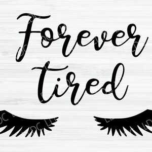 Forever Tired With Eyelashes SVG | Mama SVG File | New Mama ...