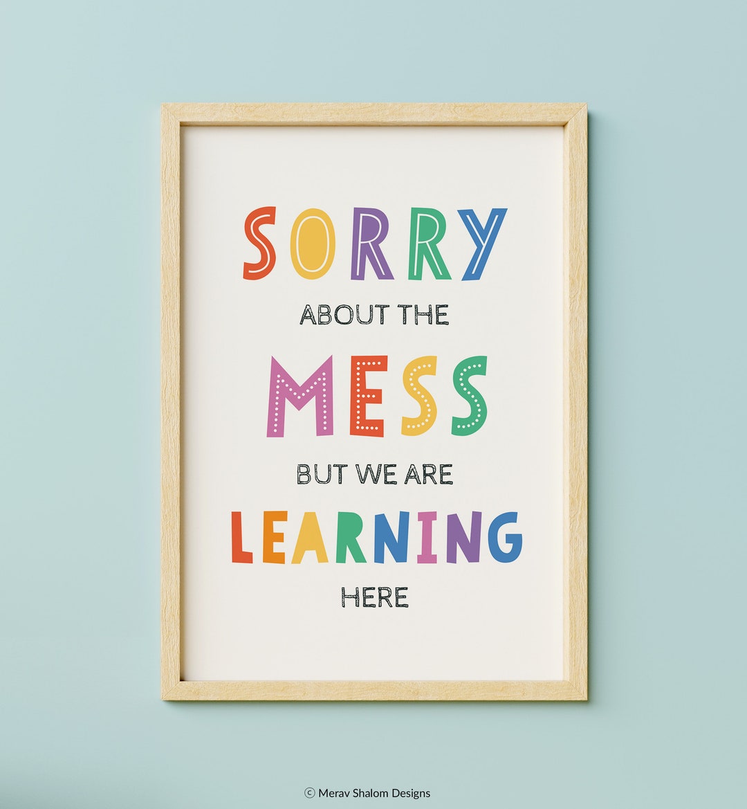 Sorry About the Mess but We Are Learning Here, Messy Classroom Decor ...