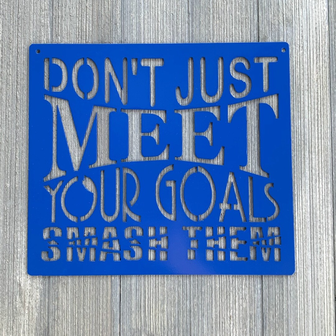 Don't Just Meet Your Goals, SMASH THEM Metal Sign Cutout - Don't Just ...