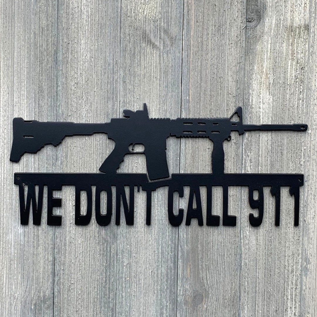 We Don't Call 911 Metal Sign Cutout, Customizable! AR-15 Powder Coated ...
