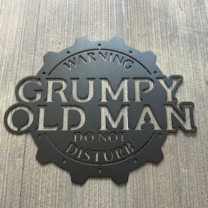 Grumpy Old Man Metal Sign Cutout - Humorous Gift for Him - Gag Gift ...