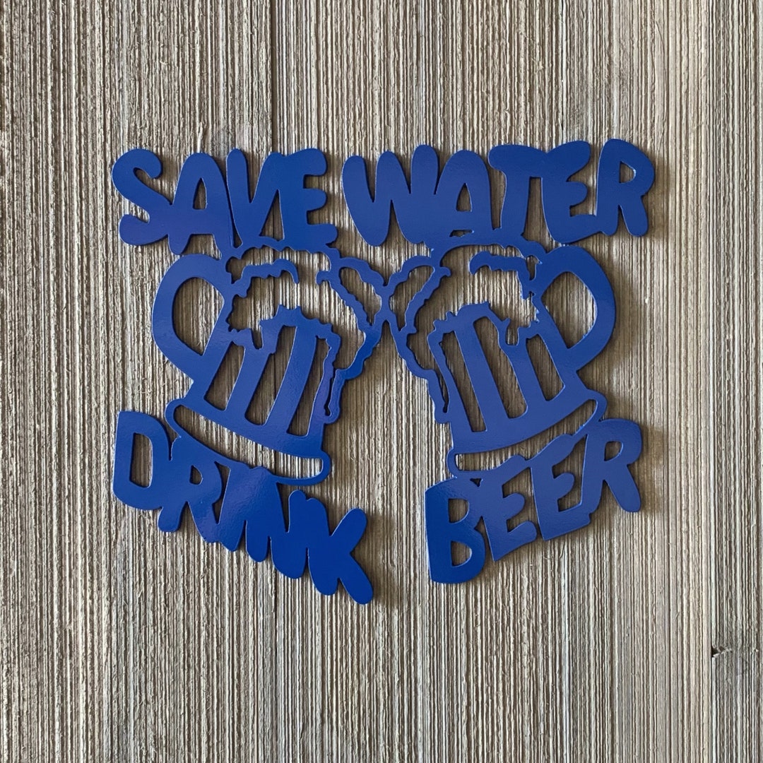 Save Water Drink Beer Metal Sign Cutout - Metal Wall Sign - Rustic Bar ...