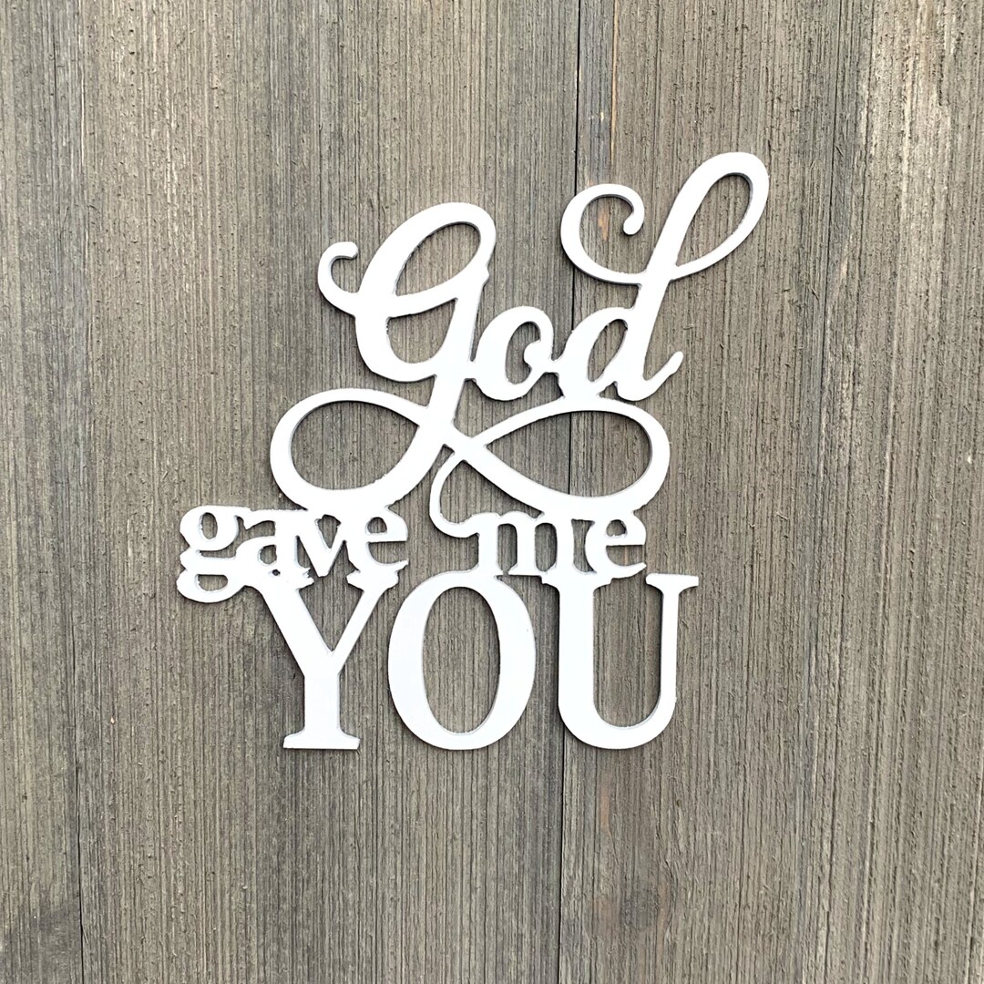 God Gave Me You Metal Sign Cutout - Powder Coated Metal Sign: 'god Gave ...