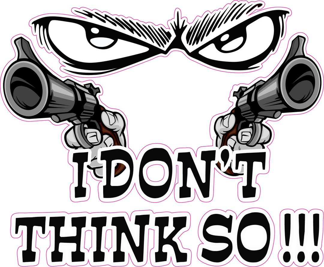 I Don't Think so V3 Decal - Etsy
