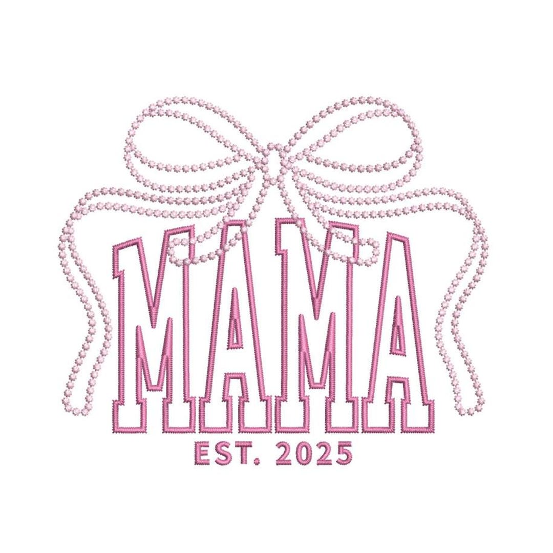 Mama Est 2025 With Bow Machine Embroidery Design, 3 Sizes Instant ...