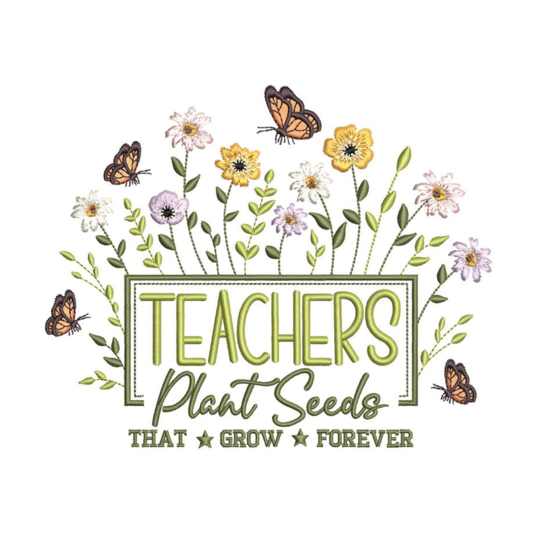 Teachers Plant Seeds That Grow Forever Embroidery Design, Back to ...