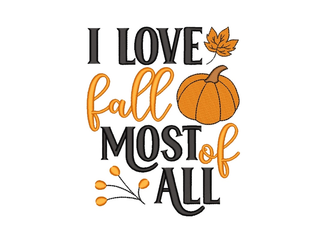 I Love Fall Most of All Embroidery Design, 5 Sizes, Instant Download - Etsy
