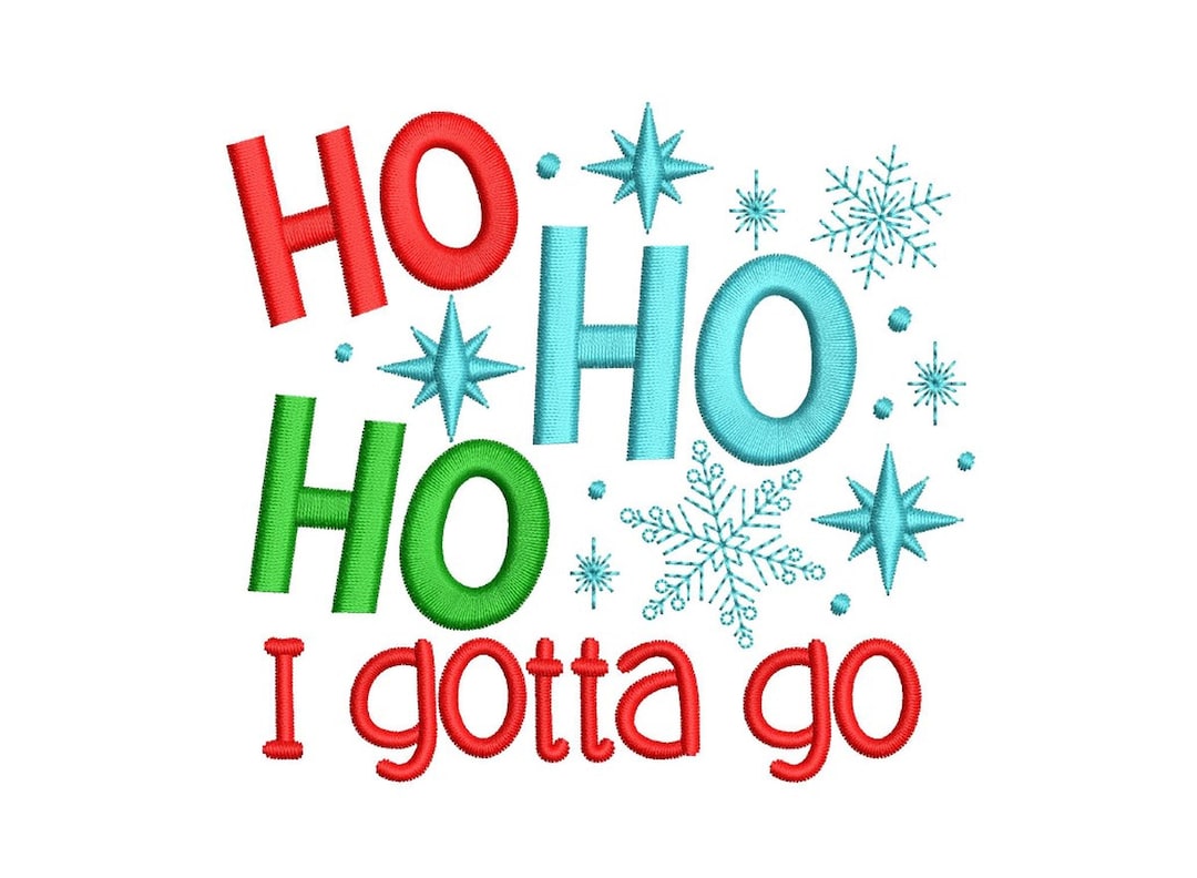 Ho Ho Ho I Gotta Go Embroidery Design, Christmas Embroidery File, 5 ...