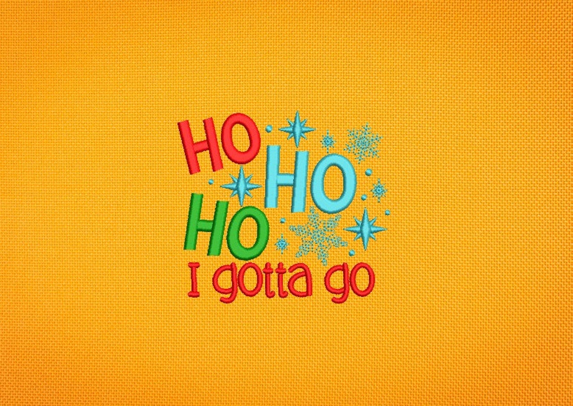 Ho Ho Ho I Gotta Go Embroidery Design, Christmas Embroidery File, 5 ...