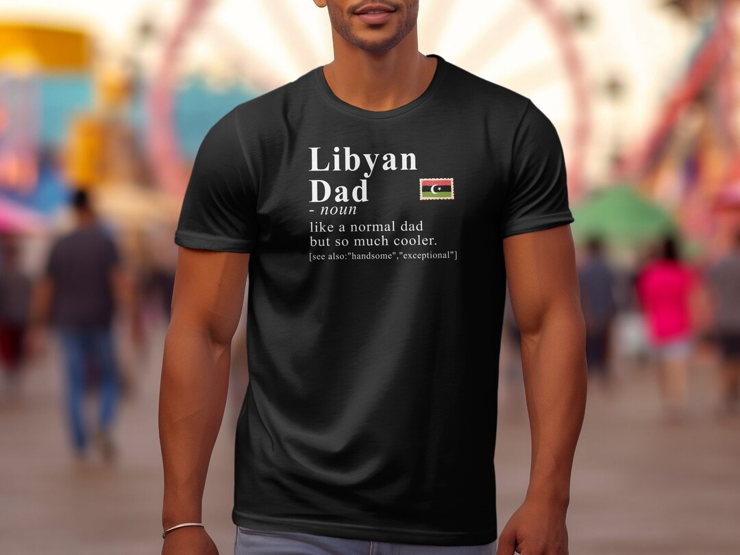 Libyan Heritage Shirt, Dad Definition Shirt, Libya Gift Idea, Gift for ...