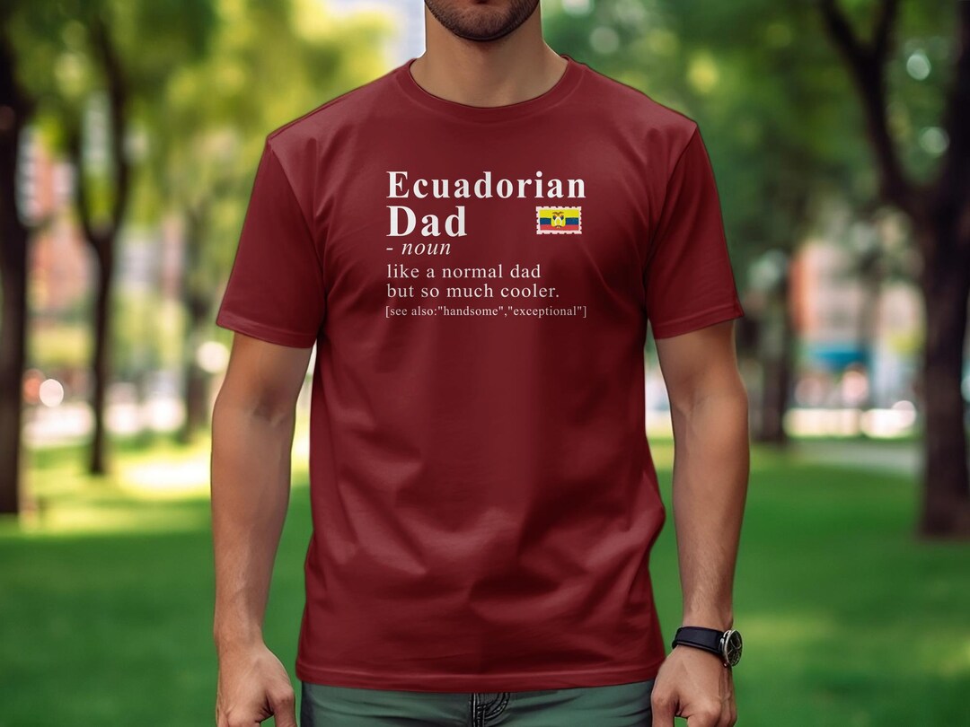 Ecuadorian Heritage Shirt, Dad Definition Shirt, Ecuador Gift Idea ...