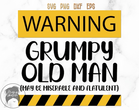 Warning Grumpy Old Man Svg Warning Sign Svg Miserable Old - Etsy