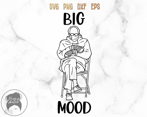 Bernie Sanders Big Mood Svg Png Dxf Eps Bernie Mittens Svg | Etsy
