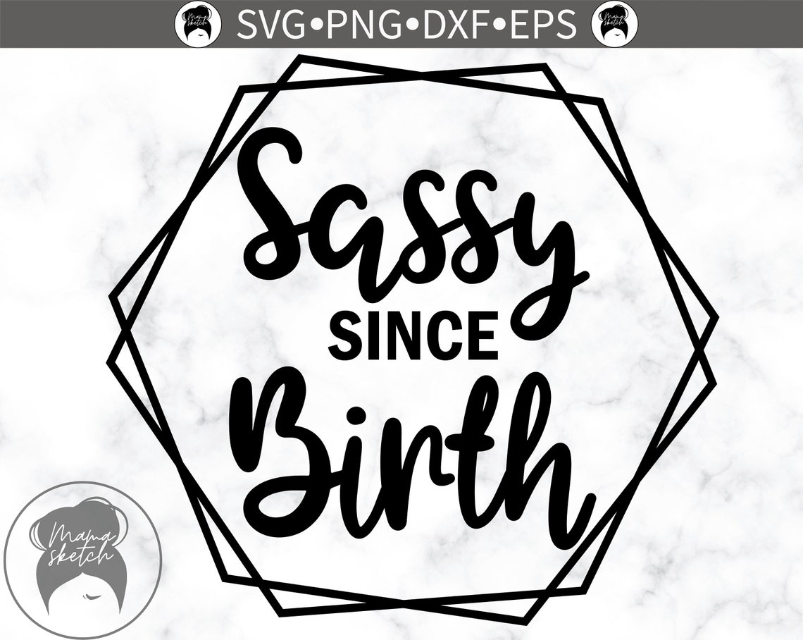 Sassy Since Birth Svg Png Eps Dxf Sassy Girl Baby Quote Mom - Etsy