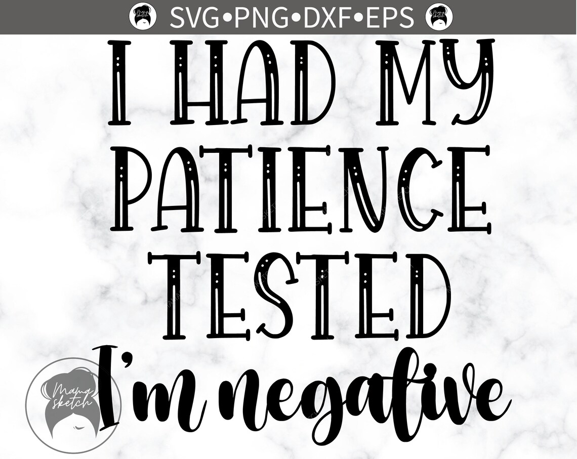 I Had My Patience Tested I'm Negative Svg, Png, Dxf, Eps, Funny Saying ...