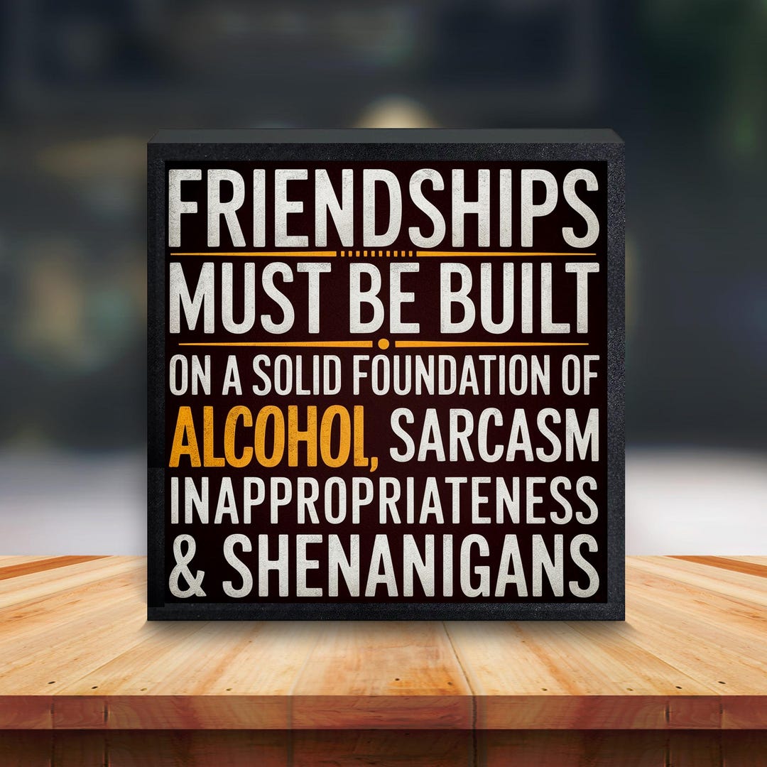 Funny Friendship Box Sign Alcohol Sarcasm Shenanigans Quote 8x8 Desk or ...