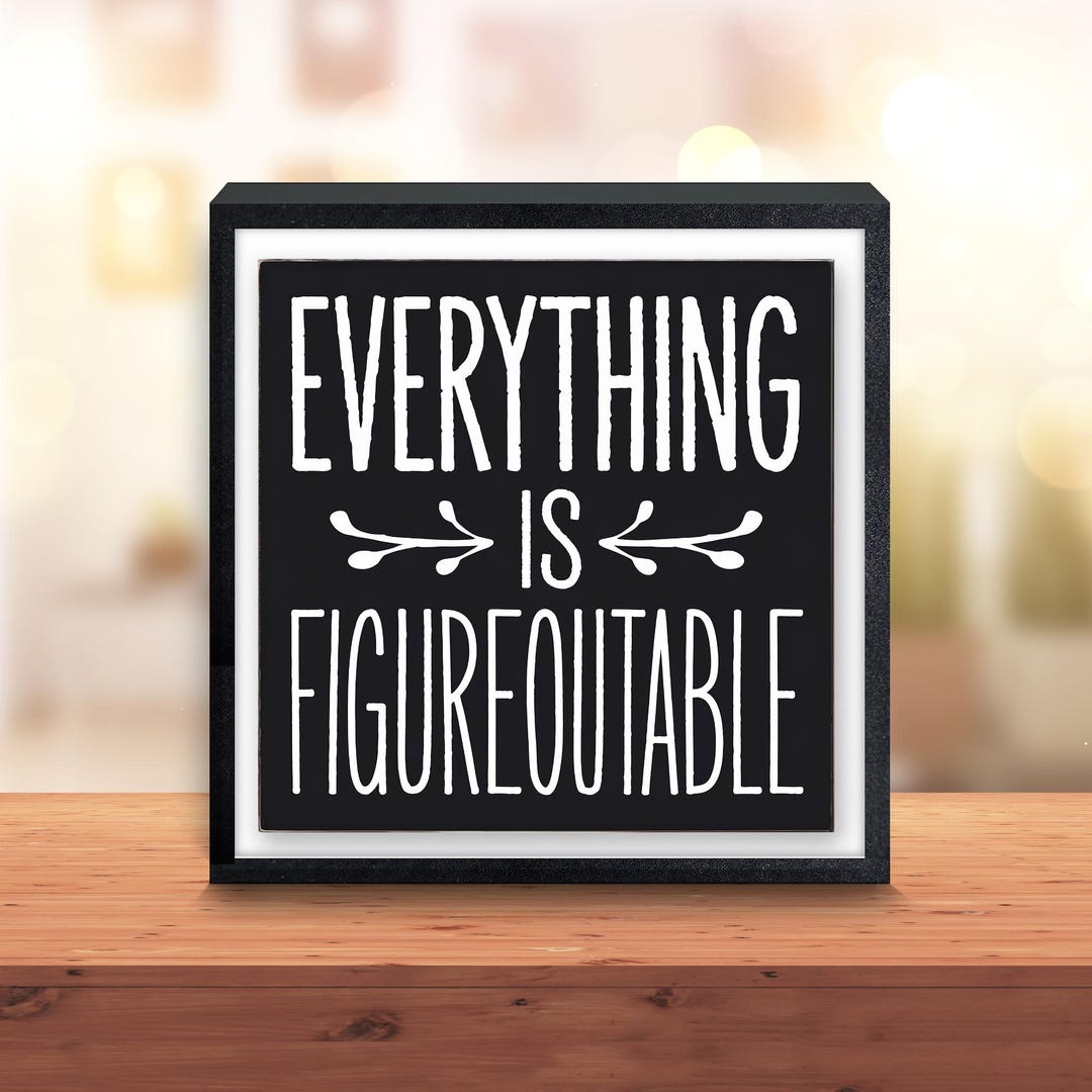 Everything is Figureoutable 8x8 Box Sign Inspirational Wall or Desk Art ...