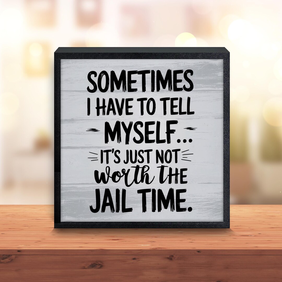 Funny Jail Time Quote 8x8 Box Sign Humorous Desk or Wall Decor for Home ...