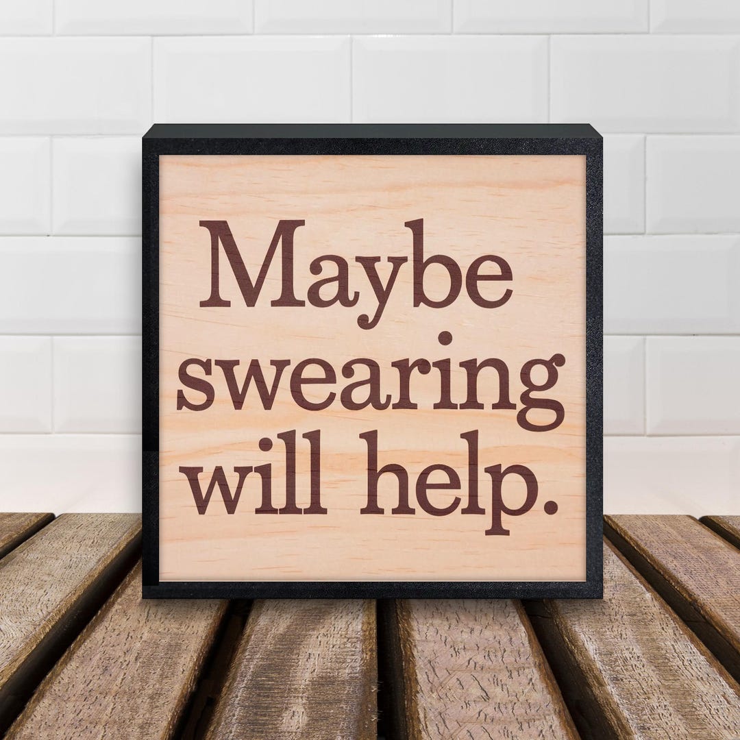 Maybe Swearing Will Help Sign 8x8 Inch Funny Box Sign for Desk, Home ...