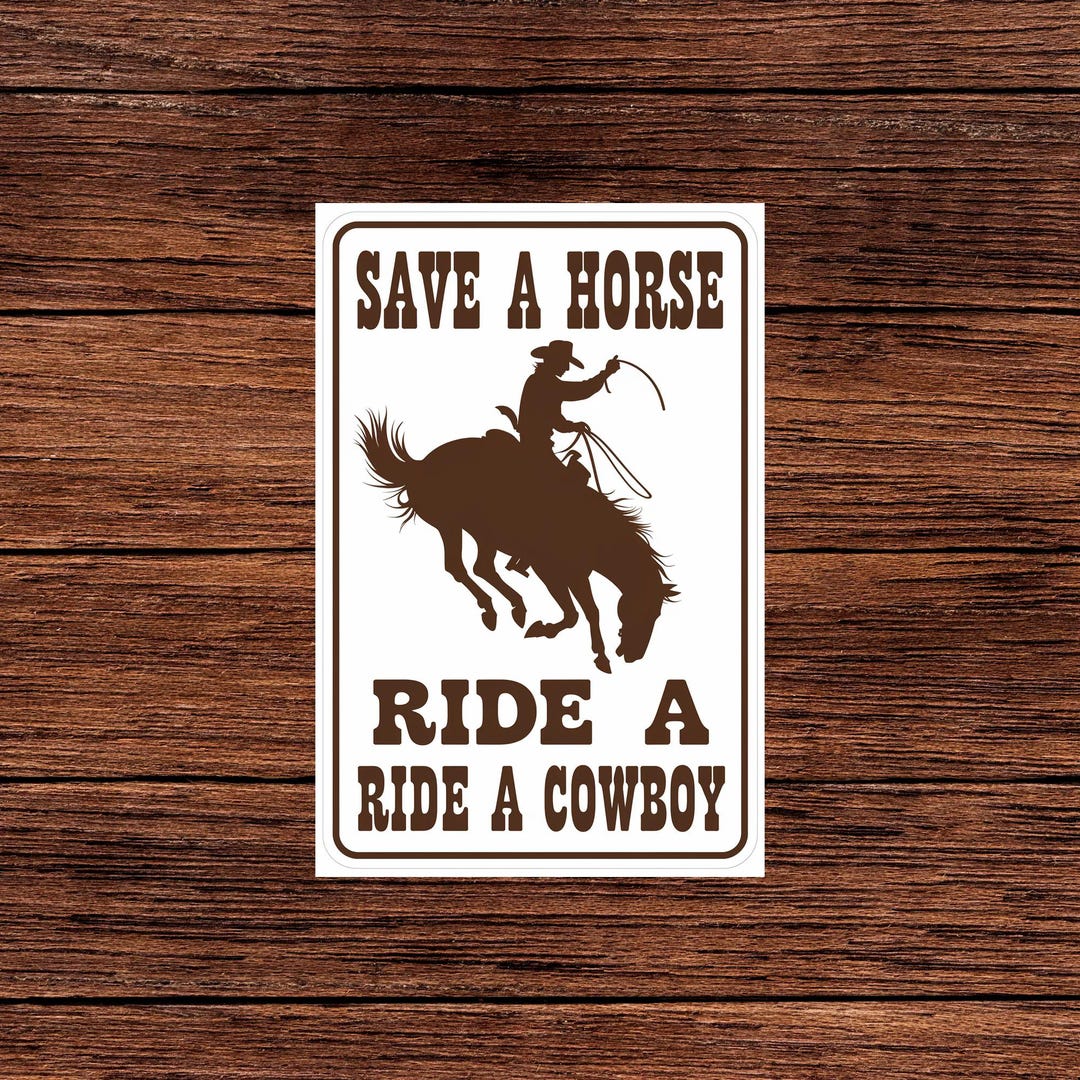 Save a Horse Ride a Cowboy Funny Western Sign Cowboy Rodeo Sign Decal ...