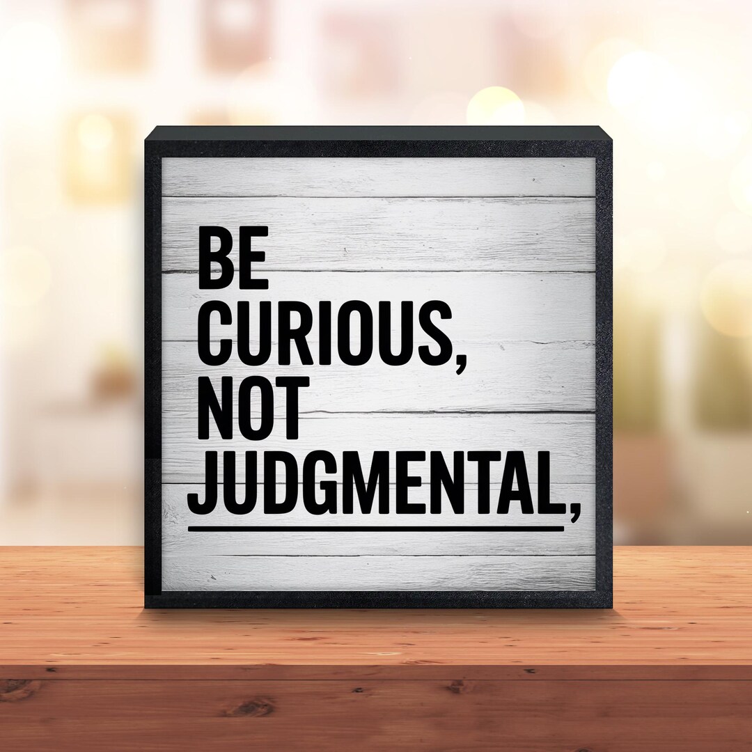 Be Curious Not Judgmental 8x8 Box Sign Inspirational Wall or Desk Decor ...