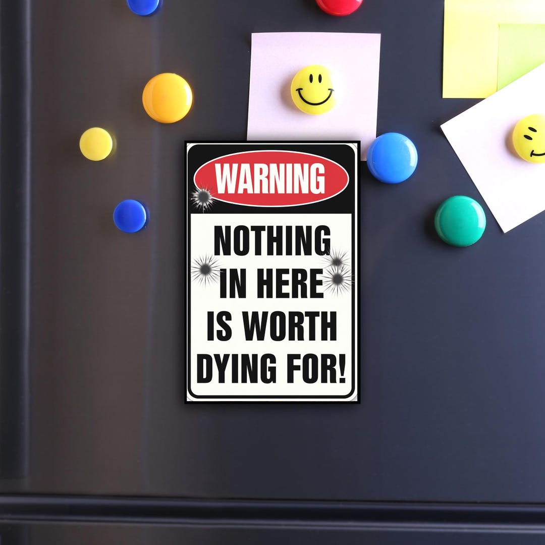Warning Nothing in Here is Worth Dying for Funny Safety Sign Fridge ...
