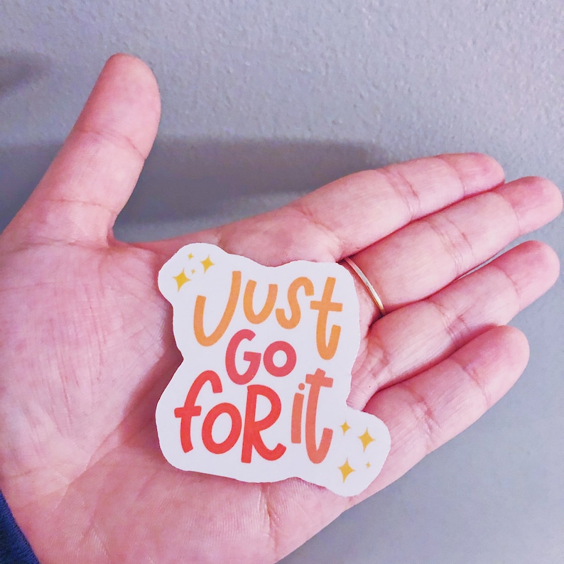 Just Go for It Sticker Motivational Sticker Positivity | Etsy
