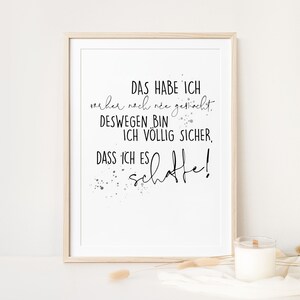 Poster Spruch das habe ich vorher noch nie gemacht, deswegen bin ich völlig sicher dass ich es ...