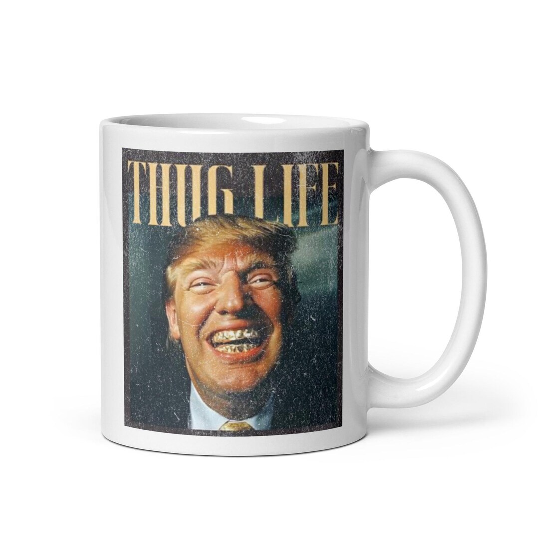 Donal Trump Gold Grill Thug Life Coffee Mug- MAGA / America First / USA ...