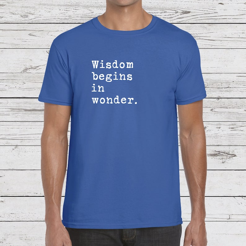 Wisdom Begins in Wonder T Shirt, Philosophy Quote Tee, Gift Tee ...