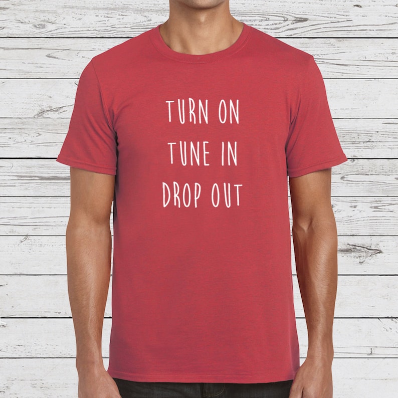 Turn On, Tune In, Drop Out T-shirt, Hippy Shirt, Quote Tee, Festival T ...
